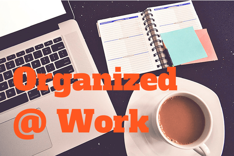 Tips For Keeping Organized in the Workplace